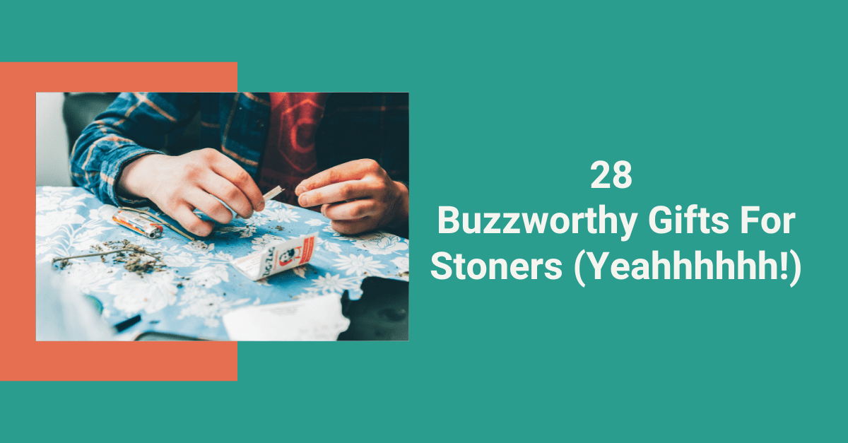 28 Buzzworthy Weed Gifts For Stoners (Yeahhhhhh!) | Giftbeta